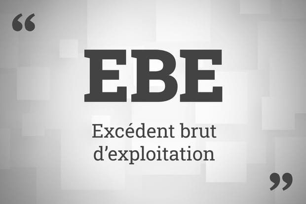 EBE = Excédent brut d'exploitation