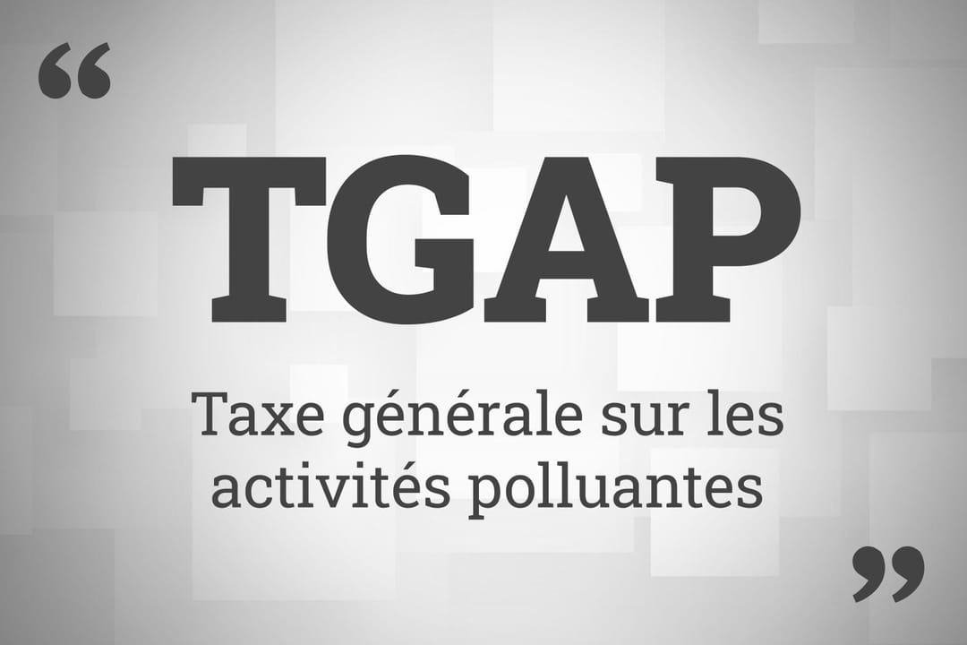 TGAP = Taxe générale sur les activités polluantes
